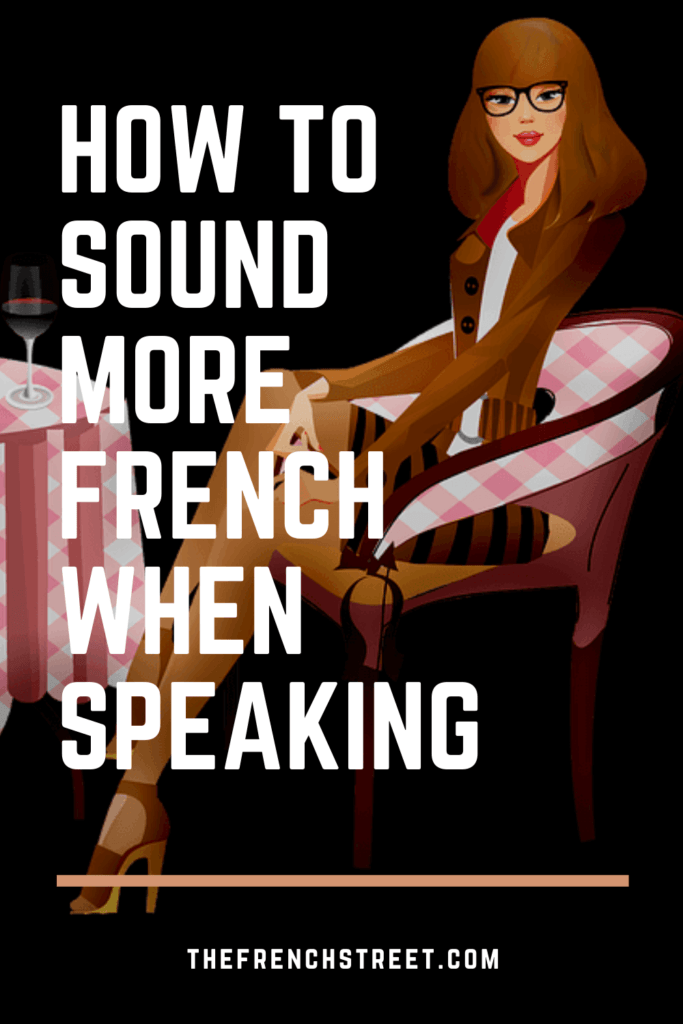How To Sound More French When Speaking The French Street